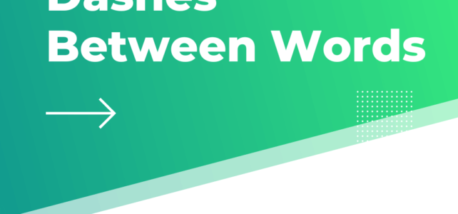 When to Use Dashes Between Words? | Rewritetool.net