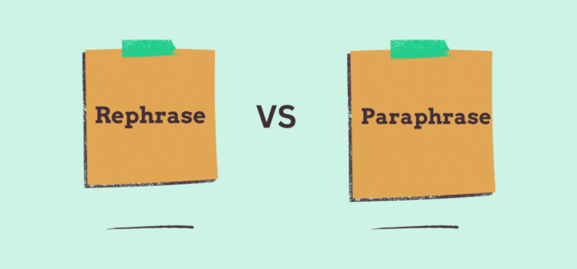 Rephrase vs Paraphrase: Differences, Similarities and Pros/Cons