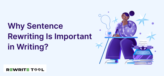 Why Sentence Rewriting Is Important in Writing | Rewritetool.net